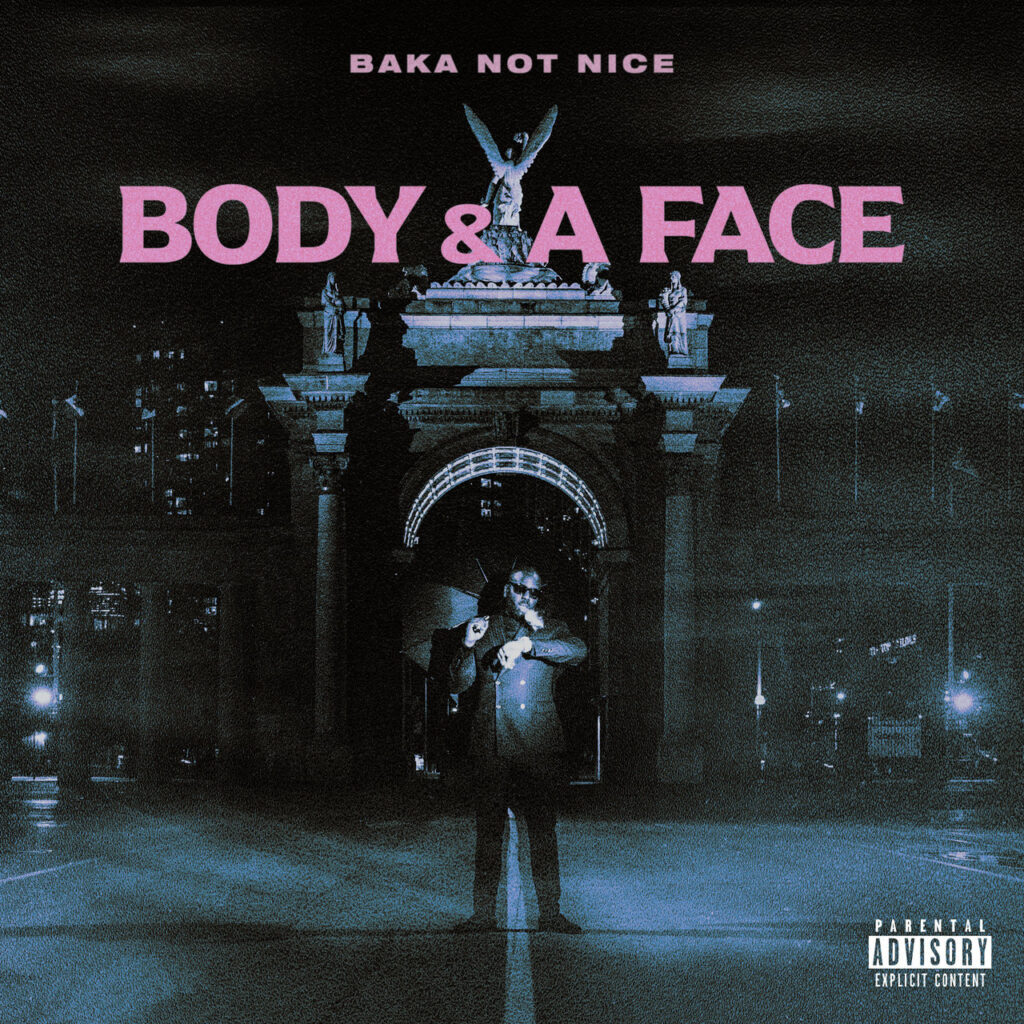 Baka Not Nice “Body & A Face” - Rap Radar